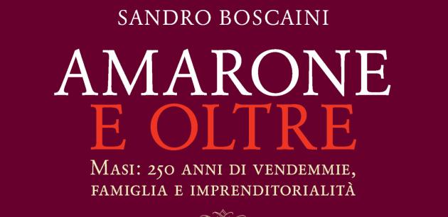 "Amarone e oltre", il libro di Sandro Boscaini che racconta l'azienda Masi dalla prima vendemmia ...